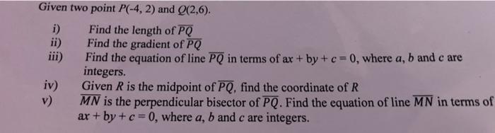 Solved Given two point P(−4,2) and Q(2,6). i) Find the | Chegg.com