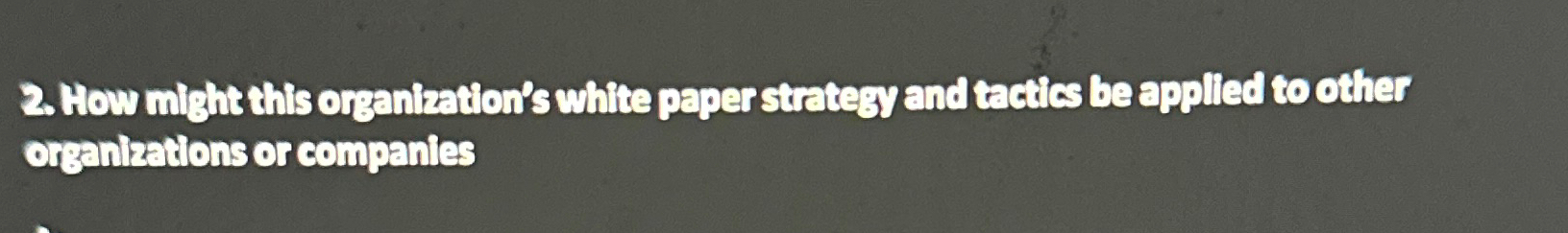 Solved How might this organization's white paper strategy | Chegg.com