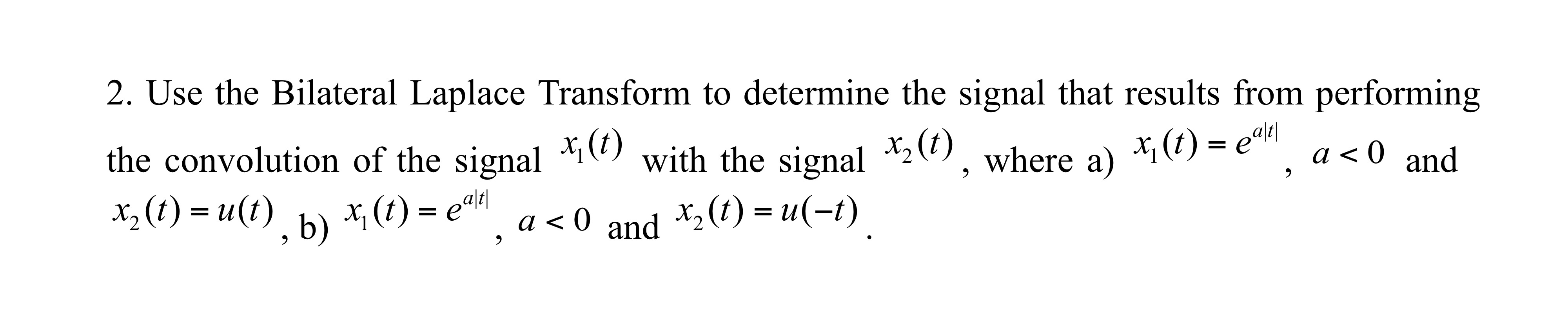 Solved Use the Bilateral Laplace Transform to determine the | Chegg.com