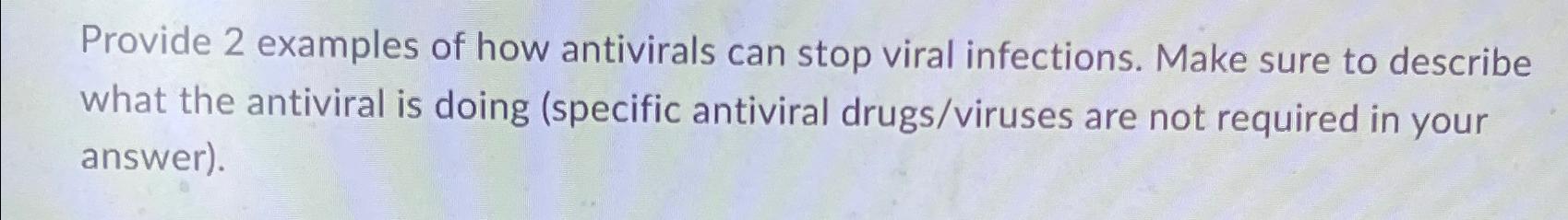 Solved Provide 2 ﻿examples of how antivirals can stop viral | Chegg.com