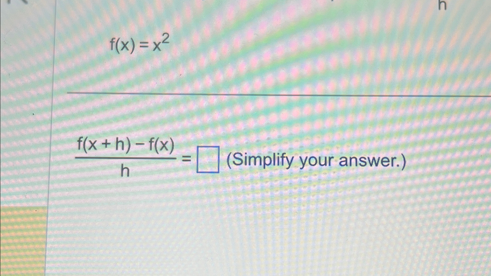 Solved f(x)=x2f(x+h)-f(x)h=, (Simplify your answer.) | Chegg.com