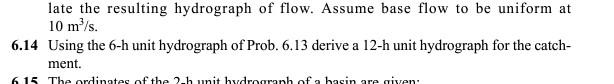 using the 6-h unit of hydrograph in Prob. 6-13 | Chegg.com