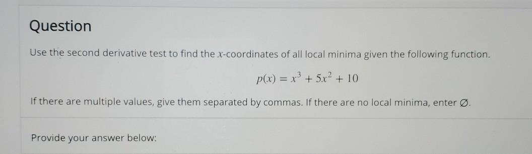 Solved Question Use the second derivative test to find the | Chegg.com