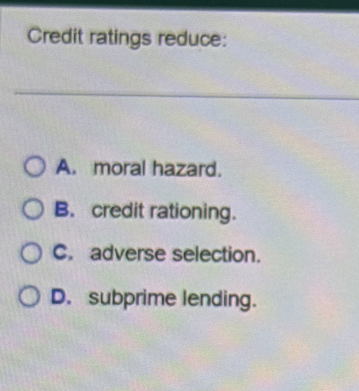Solved Credit ratings reduce:A. ﻿moral hazard.B. ﻿credit | Chegg.com