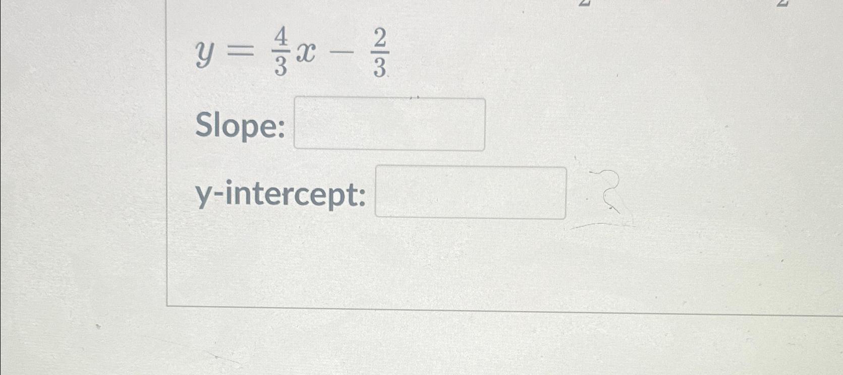 Solved y=43x-23Slope:y-intercept: | Chegg.com