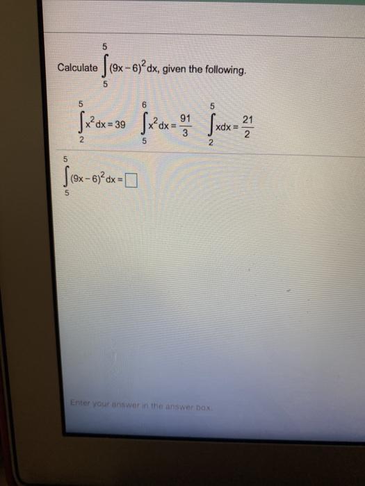 Solved 5 Calculate (9x - 6)?dx, given the following. [ 5 5 6 | Chegg.com
