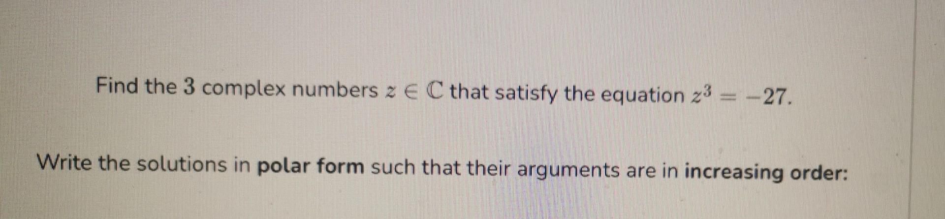 Solved Find the 3 complex numbers z∈C that satisfy the | Chegg.com