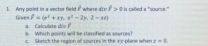 Solved Any point in a vector field F where divF>0 is called | Chegg.com