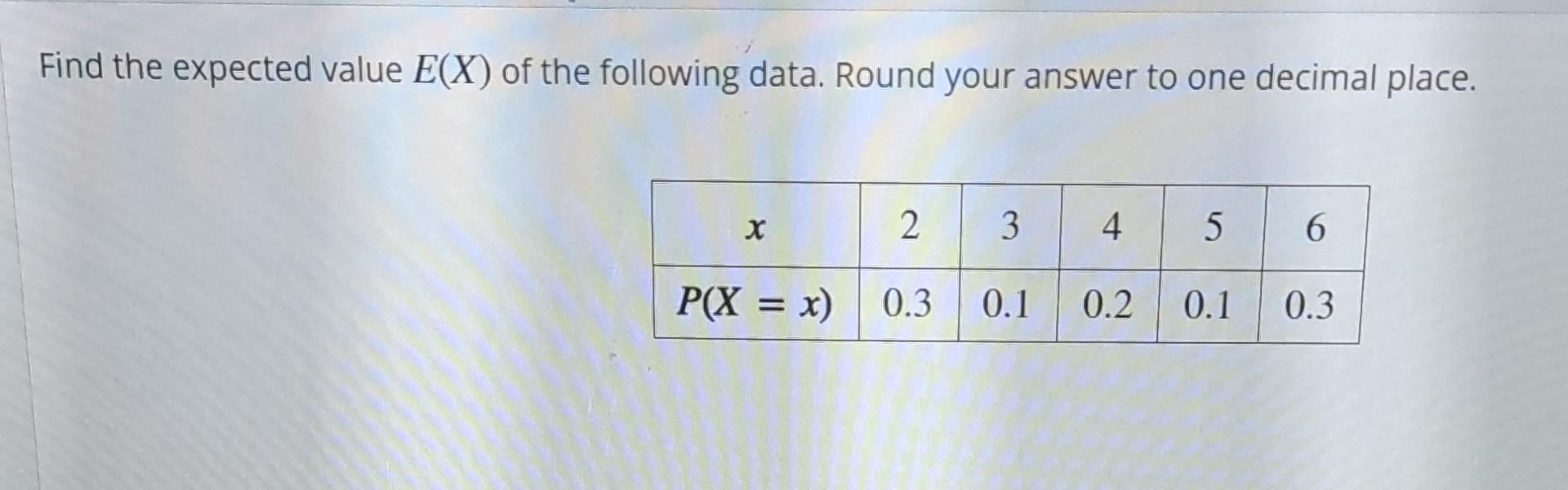 Solved Find the expected value E(X) of the following data. | Chegg.com