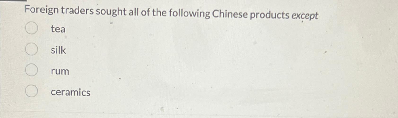 Solved Foreign traders sought all of the following Chinese | Chegg.com
