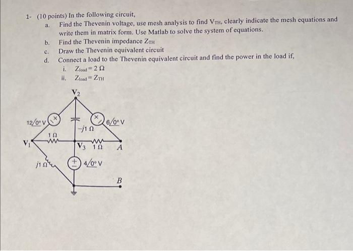 Solved 1- ( 10 points) In the following circuit, a. Find the | Chegg.com Solved 1- ( 10 points) In the following circuit, a. Find the | Chegg.com