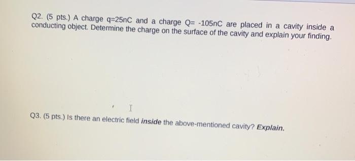 Solved Q2. (5 pts.) A charge q=25nC and a charge Q= -105nC | Chegg.com