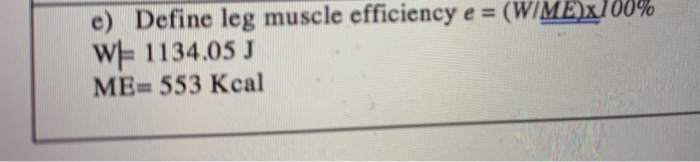 Solved e) Define leg muscle efficiency e = (WIME)X100% WE | Chegg.com