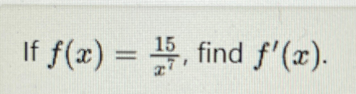 Solved If f(x)=15x7, ﻿find f'(x) | Chegg.com