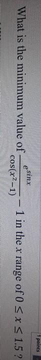 Solved 1 points esinx What is the minimum value of - 1 in | Chegg.com