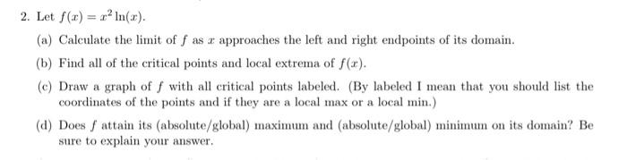 Solved 2. Let f(x)=x2ln(x). (a) Calculate the limit of f as | Chegg.com