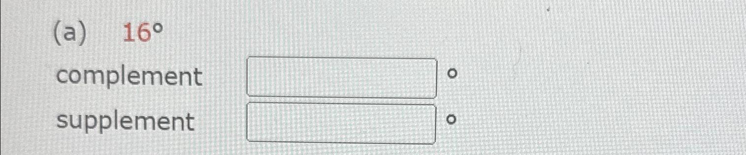 Solved (a) 16°complementsupplement | Chegg.com