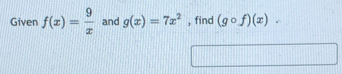 Solved Given f(x)=9x ﻿and g(x)=7x2, ﻿find (g@f)(x). | Chegg.com