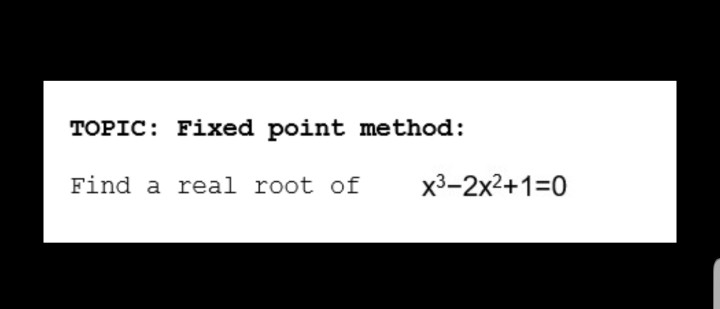 Solved TOPIC: Fixed point method: Find a real root of | Chegg.com