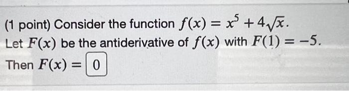 Solved (1 point) Consider the function f(x)=x5+4x. Let F(x) | Chegg.com