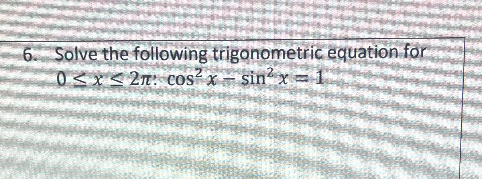 Solved Solve the following trigonometric equation for | Chegg.com