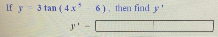 Solved If y=3tan(4x5−6), then find y′ y′= | Chegg.com