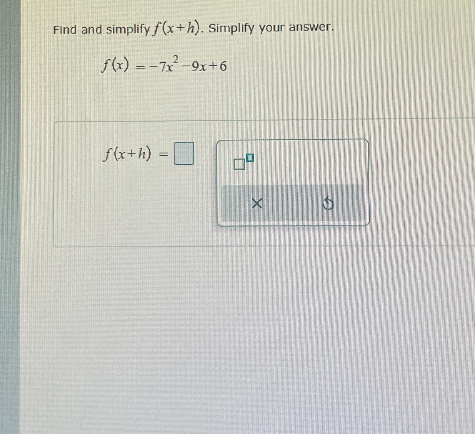 Solved Find and simplify f(x+h). ﻿Simplify your | Chegg.com