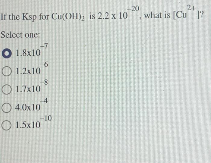 Solved -If the Ksp for Cu(OH)2 is 2.2 x 10^-20 Select one: | Chegg.com