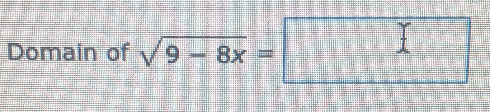 Solved Domain of 9-8x2= | Chegg.com