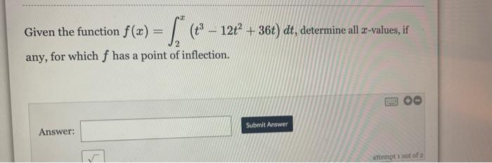 Solved Given the function f(x)=∫2x(t3−12t2+36t)dt, determine | Chegg.com