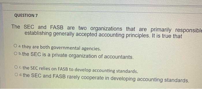 Solved QUESTION 7 The SEC and FASB are two organizations | Chegg.com
