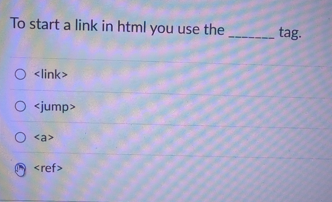 Solved To start a link in html you use the ﻿tag. | Chegg.com