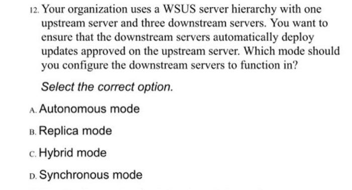 Solved 12. Your organization uses a WSUS server hierarchy | Chegg.com