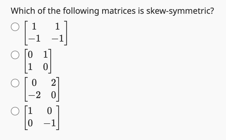 Solved Which of the following matrices is skew-symmetric?see | Chegg.com