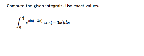 Solved Compute the given integrals. Use exact | Chegg.com