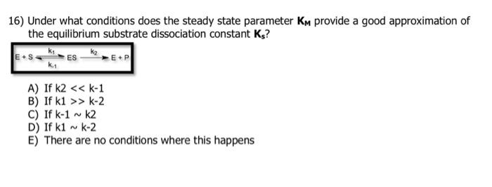 Solved 16) Under what conditions does the steady state | Chegg.com