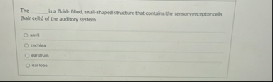 Solved The ﻿is a fluid-flled, snail-shaped structure that | Chegg.com