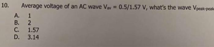 Solved 10. Average voltage of an AC wave Vav=0.5/1.57 V, | Chegg.com