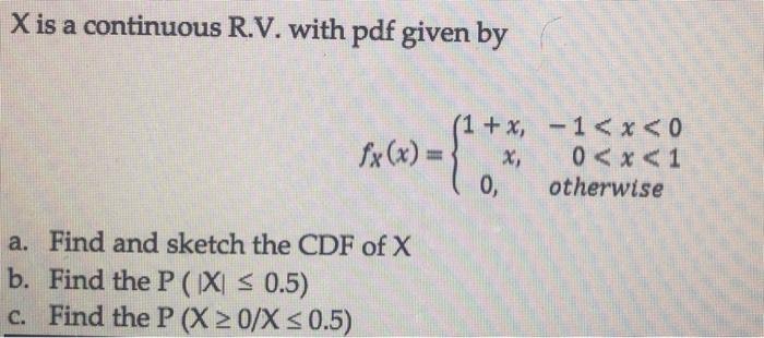 Solved X is a continuous R.V. with pdf given by (1 + x, -1 | Chegg.com
