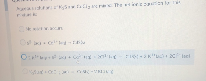 Solved USLUN Aqueous solutions of K2S and CdCl 2 are mixed. | Chegg.com
