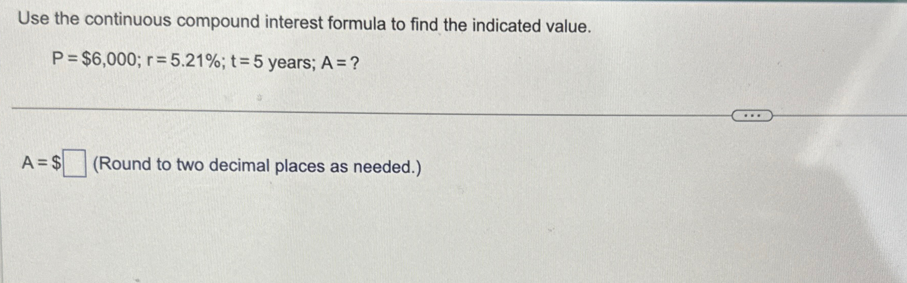 Solved Use the continuous compound interest formula to find | Chegg.com