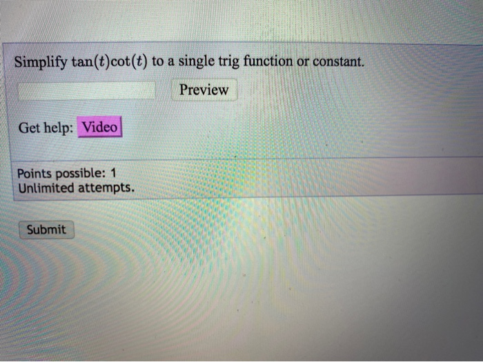 Solved Simplify tan(t)cot(t) to a single trig function or | Chegg.com