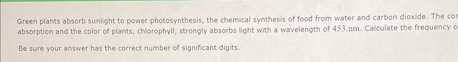 Solved Green plants absorb sunlight to power photosynthesis, | Chegg.com