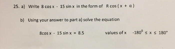 Solved 25. a) Write 8 cos x - 15 sin x in the form of Rcos ( | Chegg.com