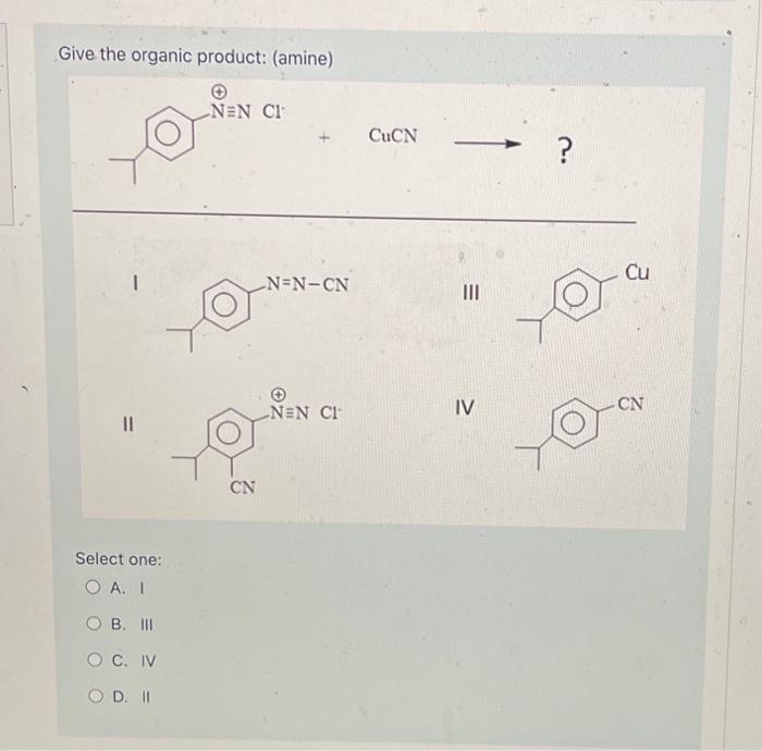 Solved Give the organic product: (amine) +CuCN ? III II IV | Chegg.com