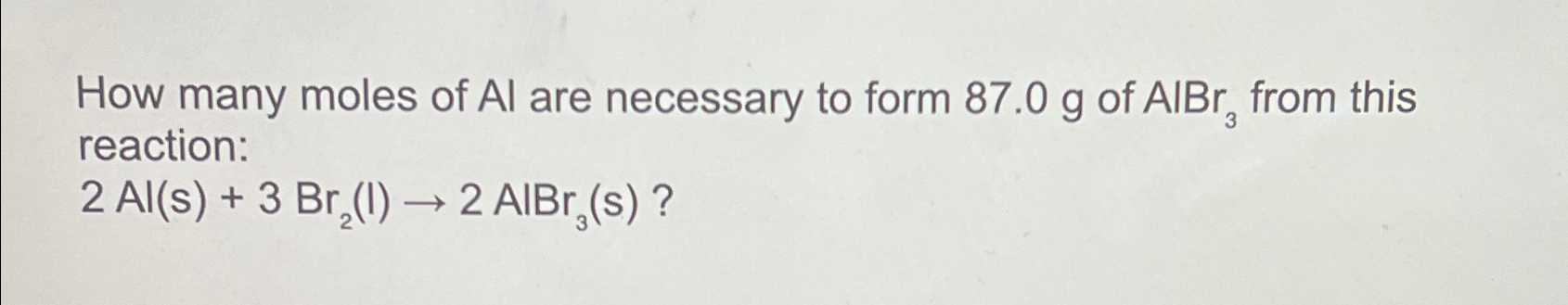 Solved How many moles of Al ﻿are necessary to form 87.0g ﻿of | Chegg.com