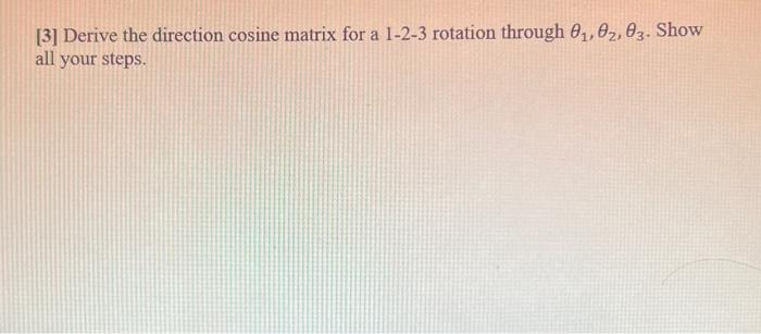 [3] Derive The Direction Cosine Matrix For A 1 2 3