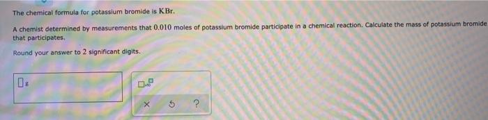 Solved The chemical formula for potassium bromide is KBr.A | Chegg.com