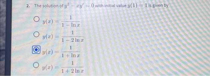 Solved 2. The solution of y2−xy′=0 with initial value y(1)=1 | Chegg.com