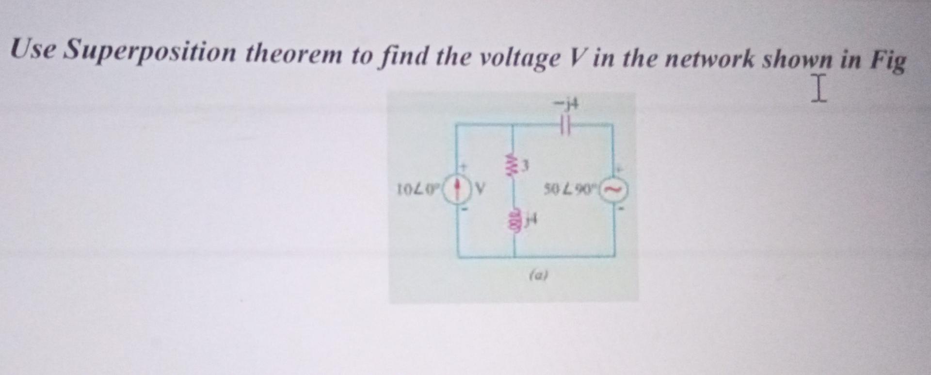 Solved Use Superposition theorem to find the voltage V in | Chegg.com